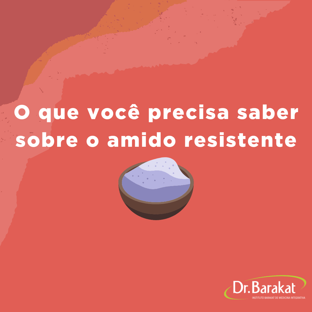 O que você precisa saber sobre o amido resistente | Blog do Dr. Barakat